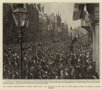 The Ulster Demonstration against Home Rule, Mr Balfour on his Way to ...