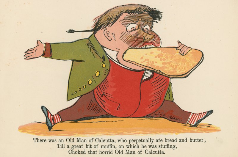 There was an Old Man of Calcutta, who perpetually ate bread and butter ...