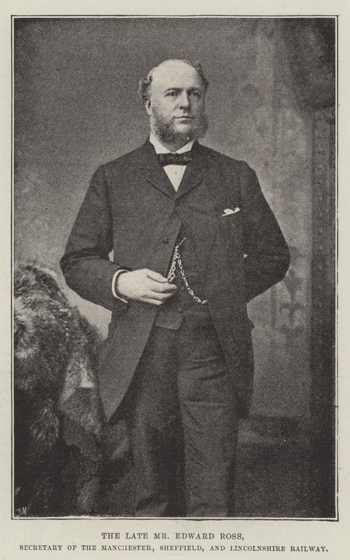 The Late Mr. Edward Ross, Secretary of the Manchester, Sheffield, and ...